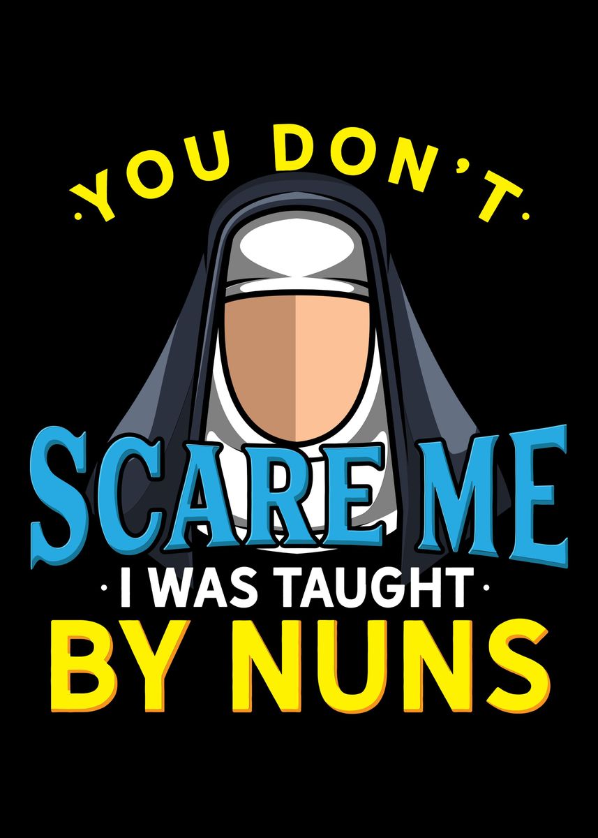 'Raised By Nuns' Poster, picture, metal print, paint by MuffinPowa ...