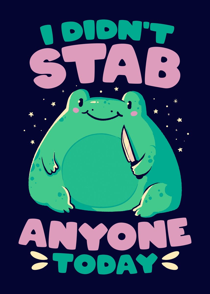 'I Didnt Stab Anyone Today' Poster, picture, metal print, paint by ...