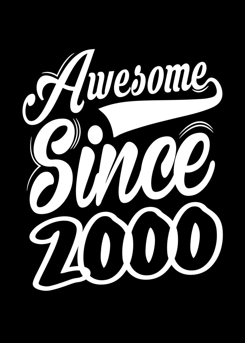 'Awesome Since 2000' Poster, picture, metal print, paint by ZS C O M M ...