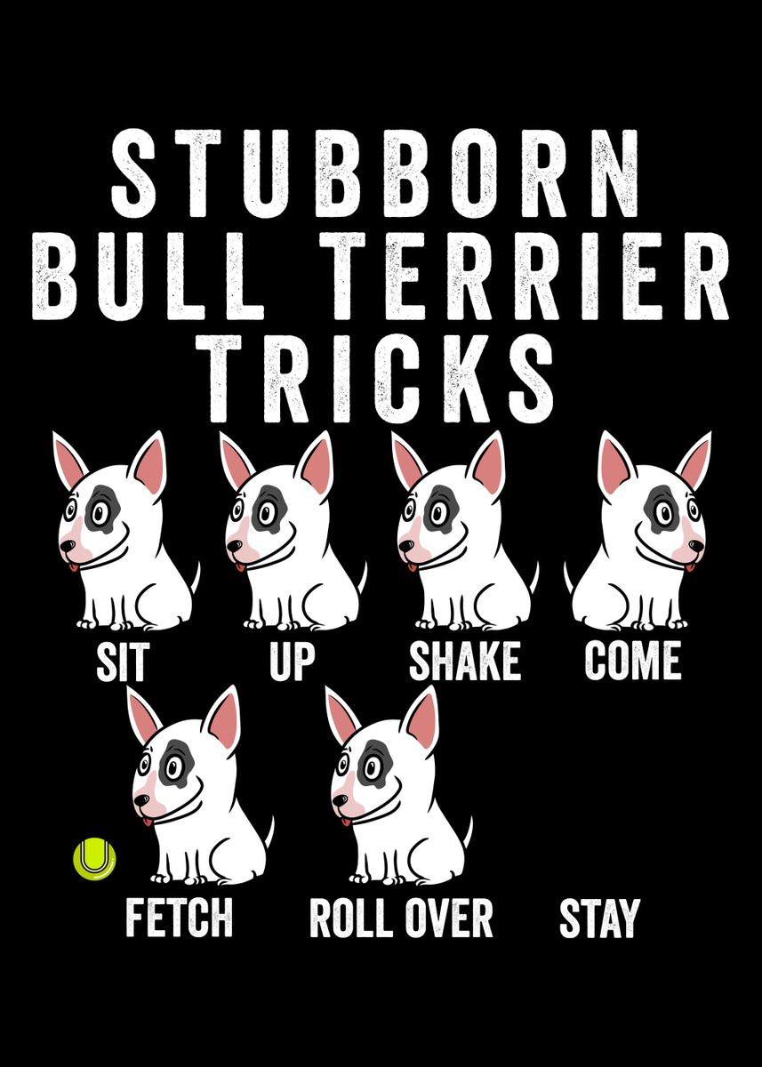 'Stubborn Bull Terrier Tric' Poster, picture, metal print, paint by ...