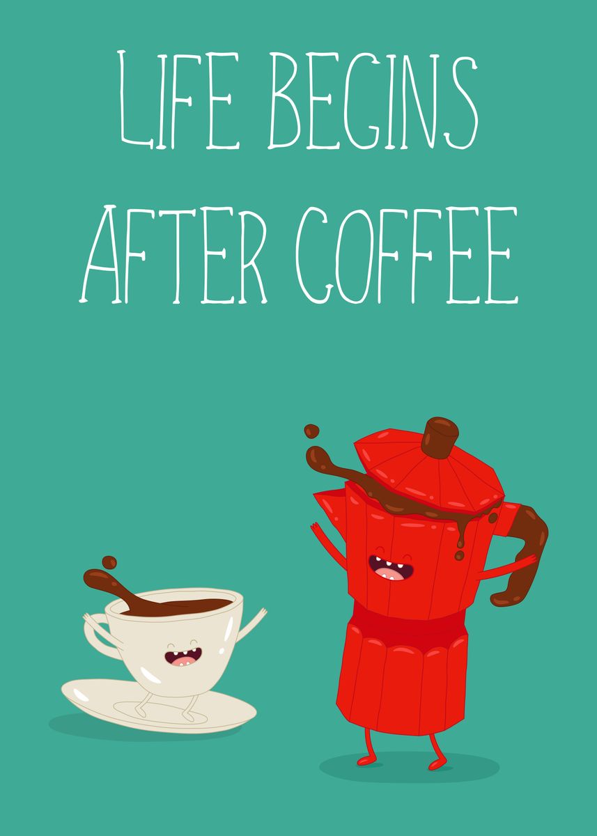 'Life Begins After Coffee' Poster, picture, metal print, paint by ...