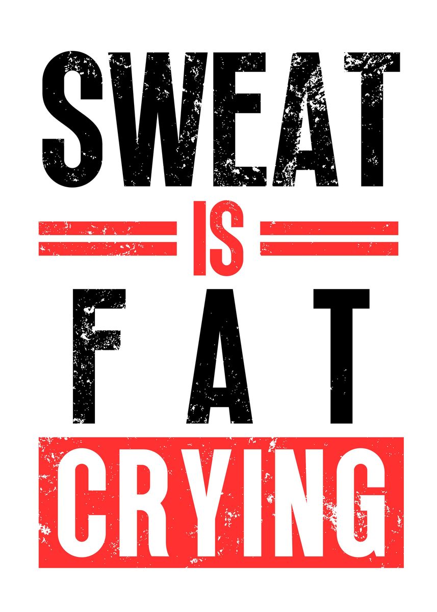 'Sweat is fat crying' Poster, picture, metal print, paint by Yess ...