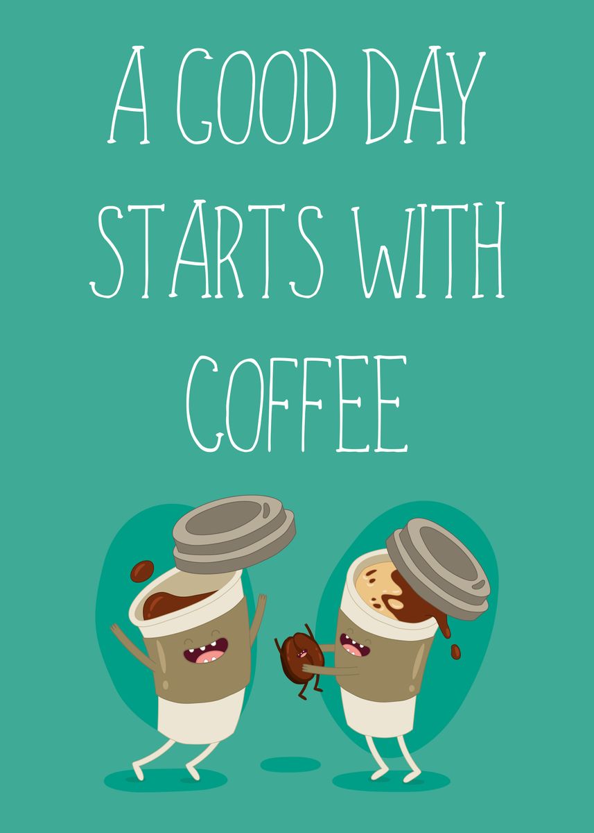 'Good Day starts wth Coffee' Poster, picture, metal print, paint by ...