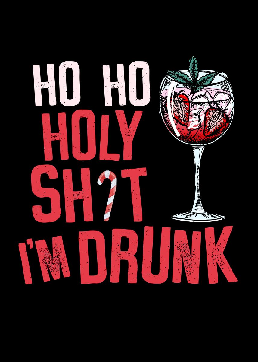 'Ho Ho Holy Shit im Drunk' Poster, picture, metal print, paint by Chris ...