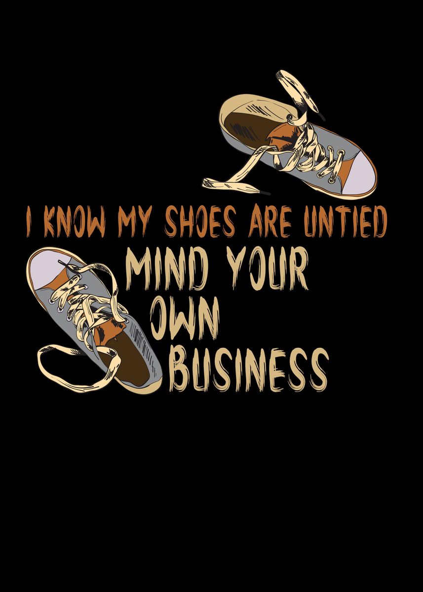 'I Know My Shoes Are Untied' Poster by Carlo Speelmans | Displate