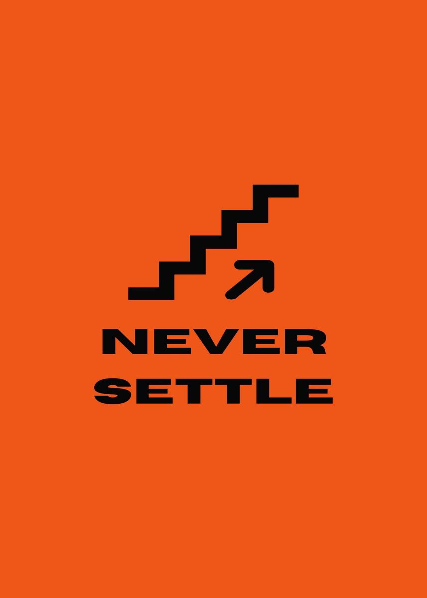 'NEVER SETTLE' Poster, picture, metal print, paint by REZ DESIGN | Displate