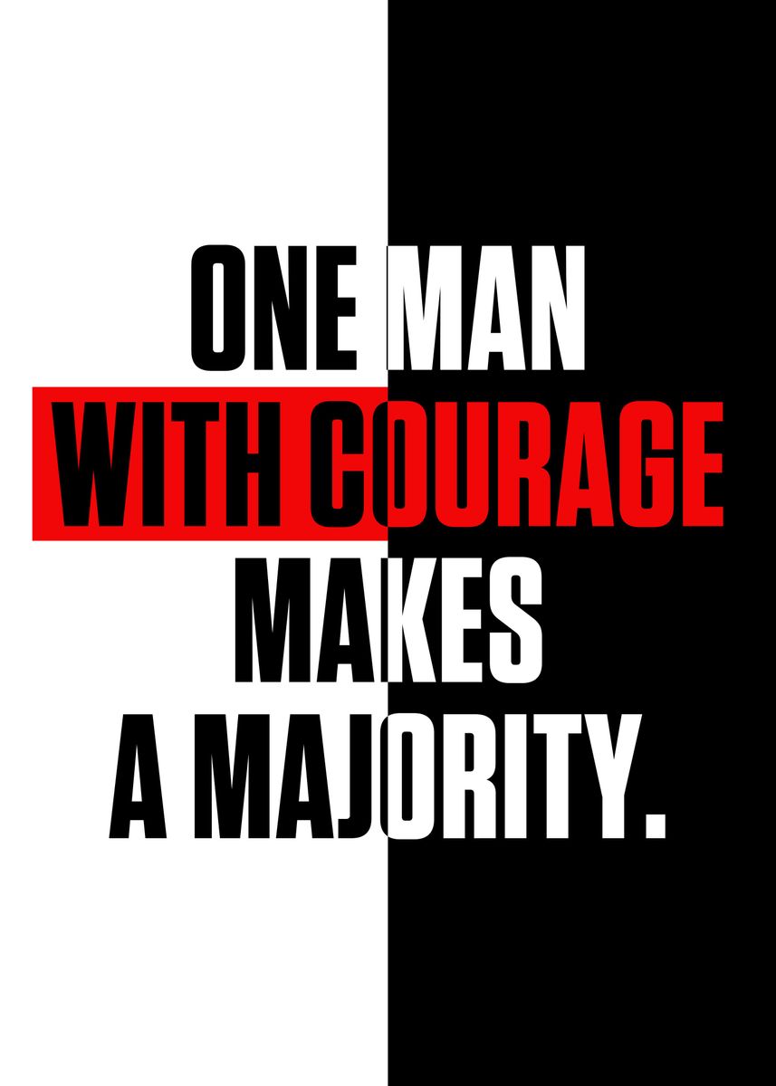 'One Man With Courage Makes' Poster, picture, metal print, paint by ...