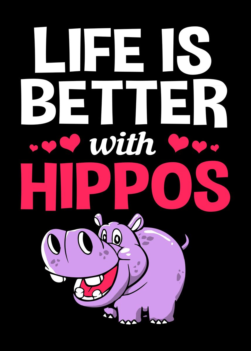 'Life Is Better With Hippos' Poster by FunnyGifts | Displate