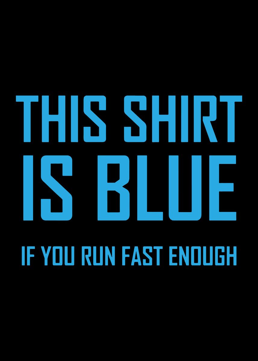 'this shirt is blue' Poster, picture, metal print, paint by riyadi ...