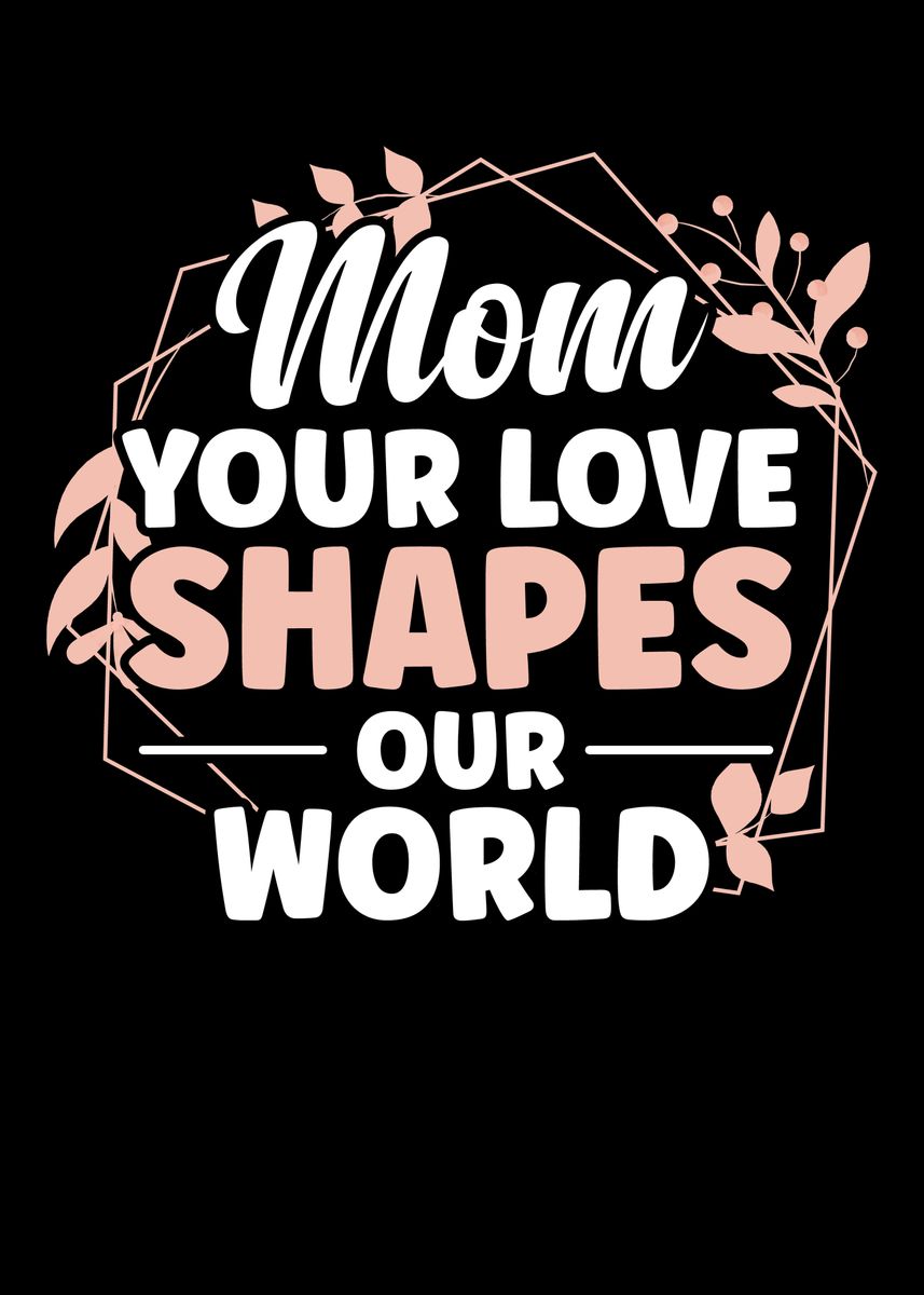 'Your love shapes our world' Poster, picture, metal print, paint by ...