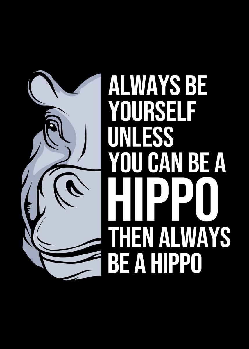 'Hippo Always Be Yourself' Poster, picture, metal print, paint by ...