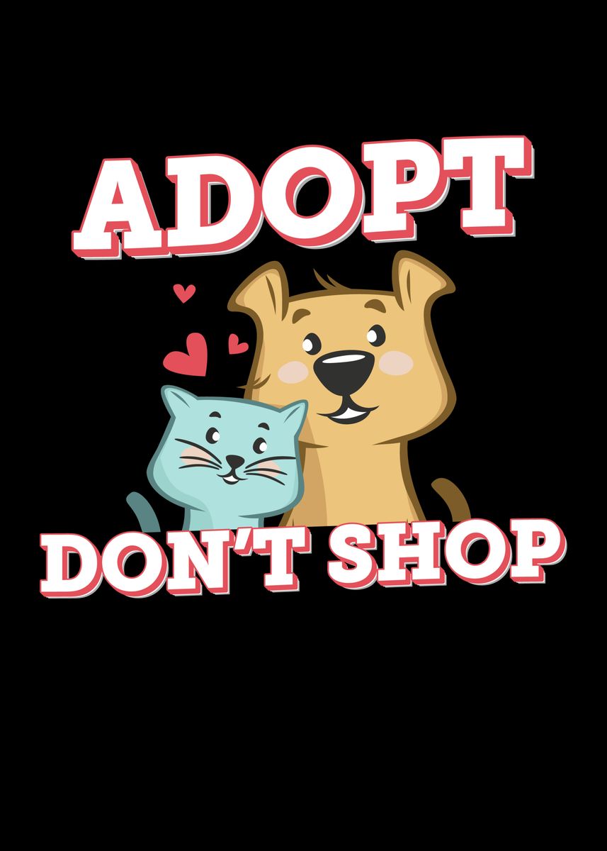 'Adopt Dont Shop' Poster, picture, metal print, paint by Mooon | Displate