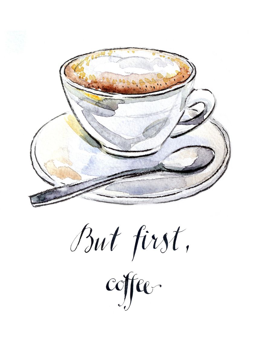 'But first coffee' Poster, picture, metal print, paint by Maryna ...