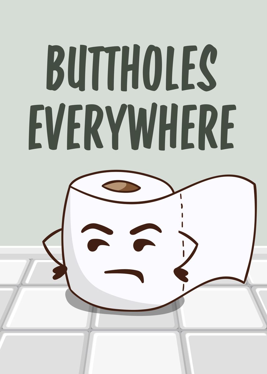'Buttholes Everywhere' Poster, picture, metal print, paint by ...