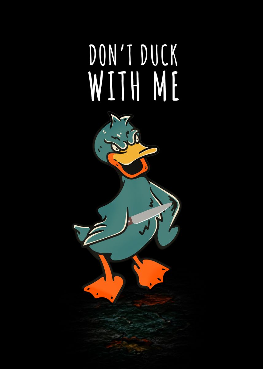 'Dont Duck With Me' Poster, picture, metal print, paint by All of Posters Official | Displate