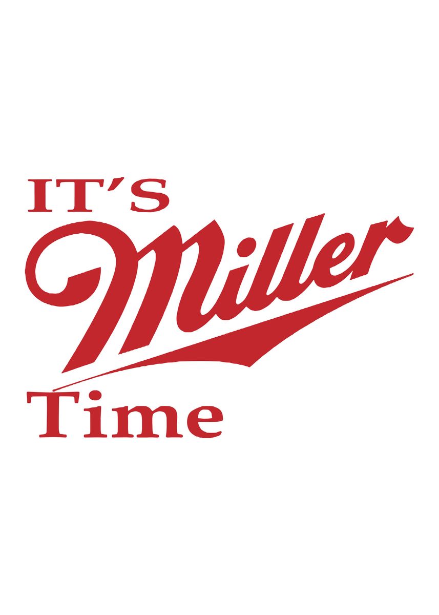 'its miller time' Poster, picture, metal print, paint by starborn ...