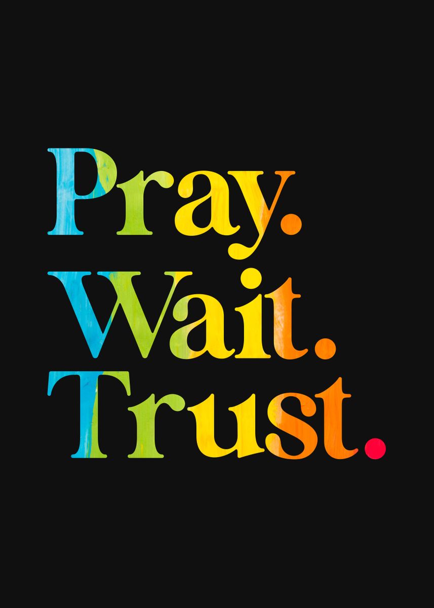 'Pray Wait Trust God Quotes' Poster by Team Awesome | Displate