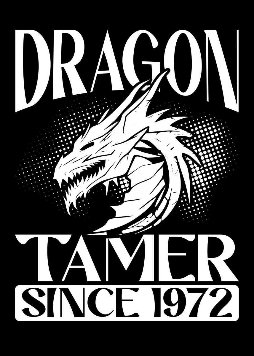 'Dragon tamer since 1972' Poster, picture, metal print, paint by BeMi ...