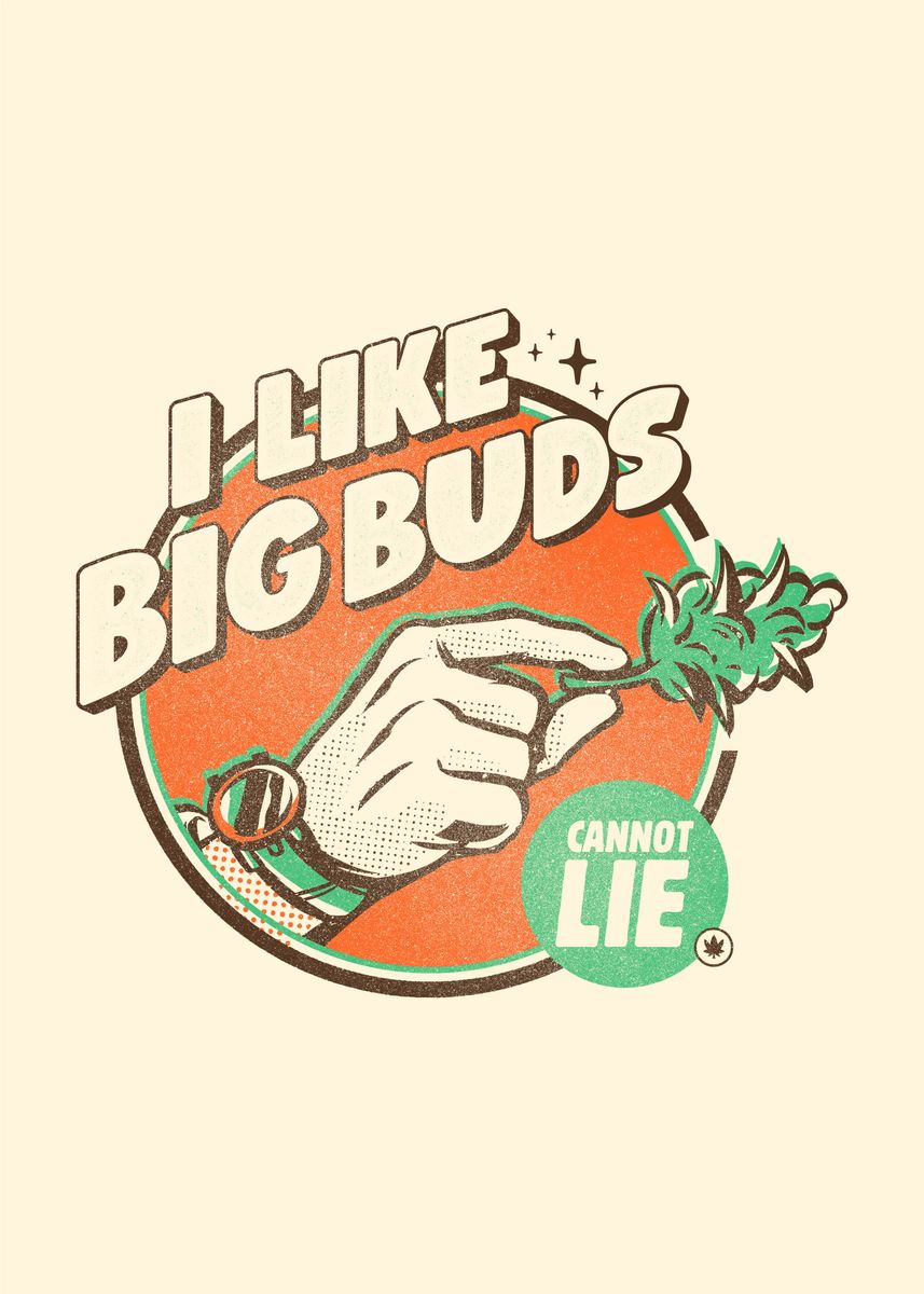 'I like Big Buds Cannot Lie' Poster, picture, metal print, paint by ...