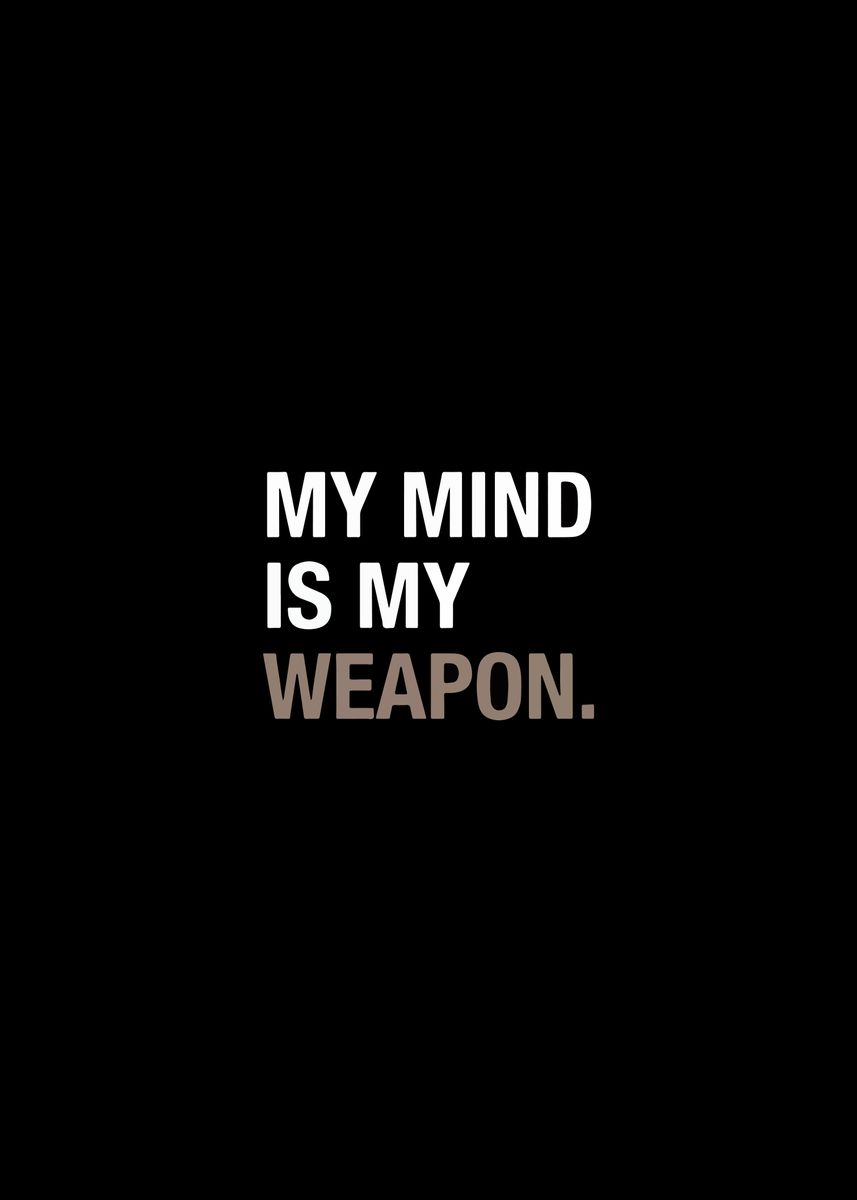 'my mind is my weapon' Poster, picture, metal print, paint by wild Up ...