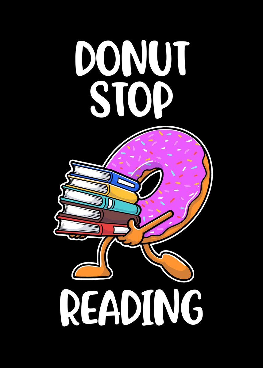 'Donut Stop Reading' Poster, picture, metal print, paint by CatRobot ...