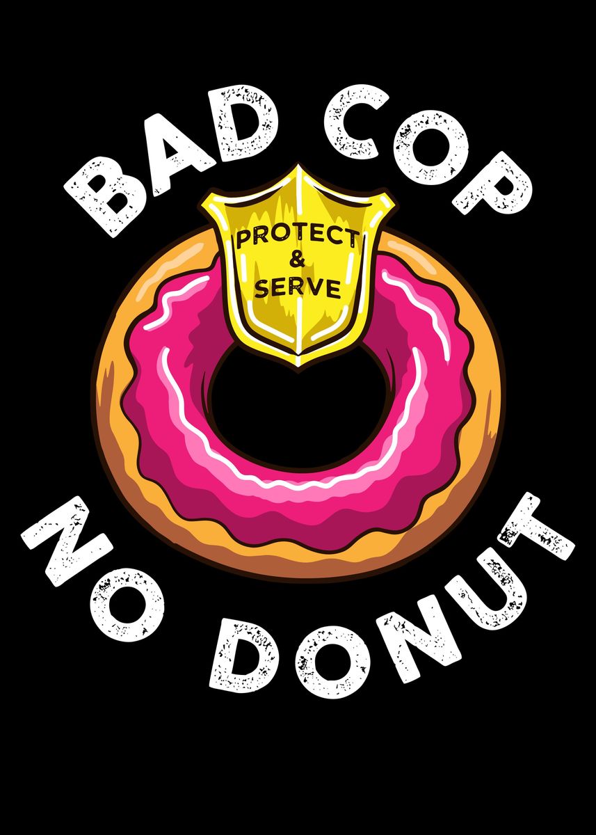 Bad Cop No Donut Poster Picture Metal Print Paint By CatRobot Bad Cop No Donut Poster Picture Metal Print Paint By CatRobot