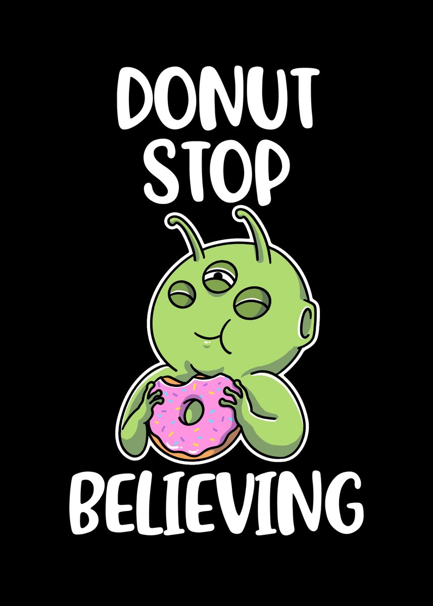 'Donut Stop Believing' Poster, picture, metal print, paint by CatRobot ...
