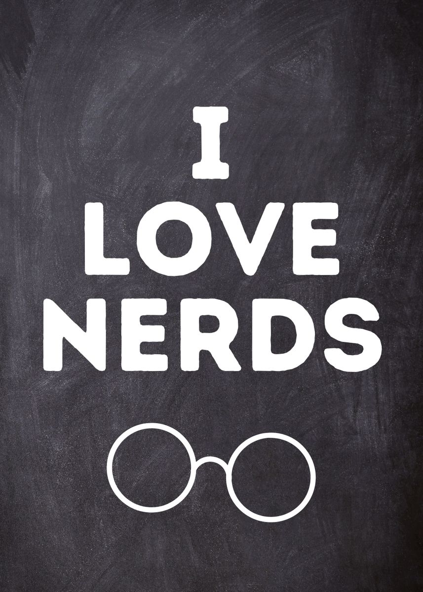 'I Love Nerds' Poster, picture, metal print, paint by Wyld Tribe | Displate
