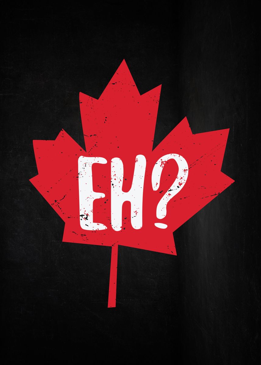 'Canada Eh Maple Leaf' Poster, picture, metal print, paint by Wyld ...