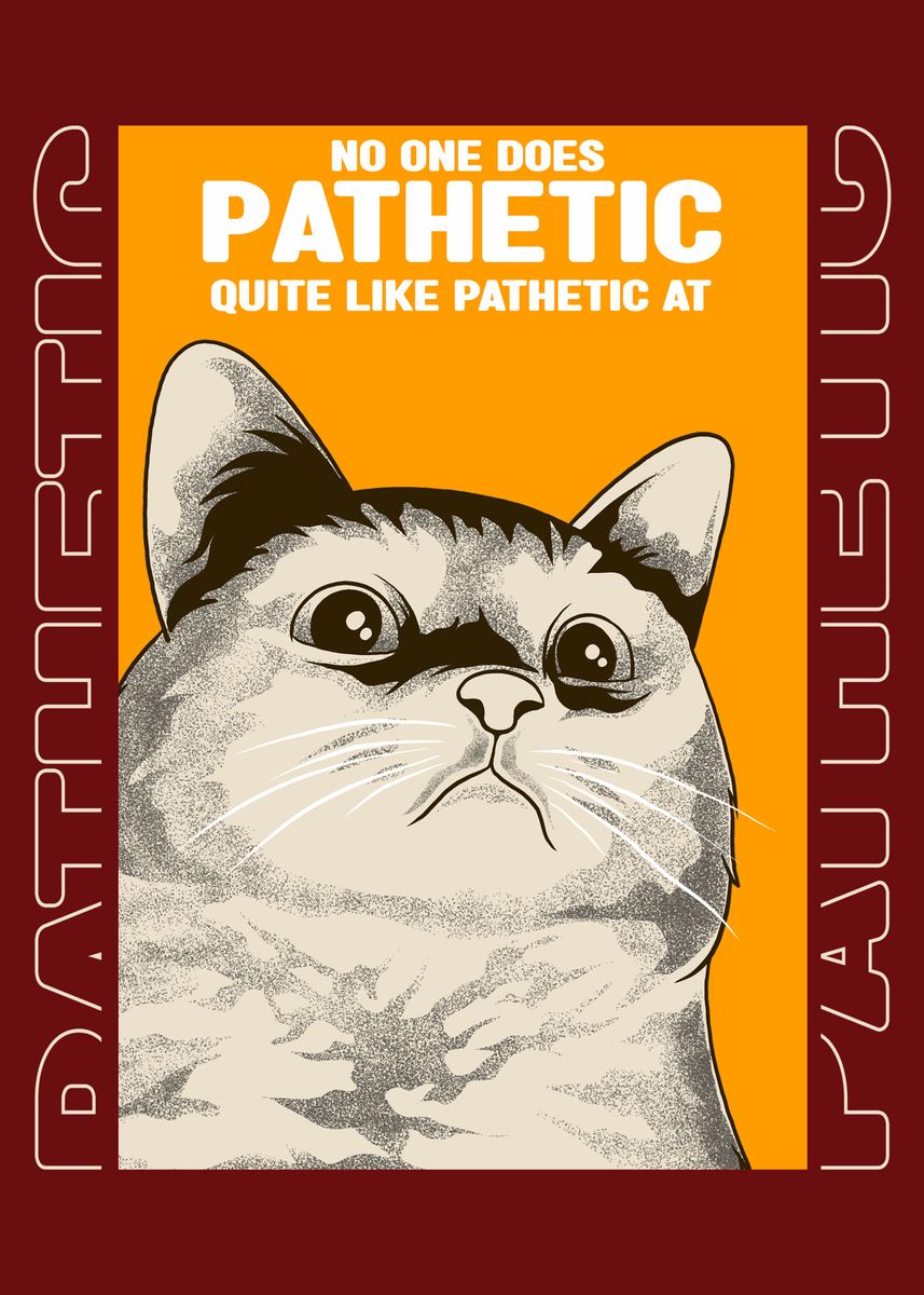 'Pathetic Cat' Poster, picture, metal print, paint by Mikhaila Poster ...