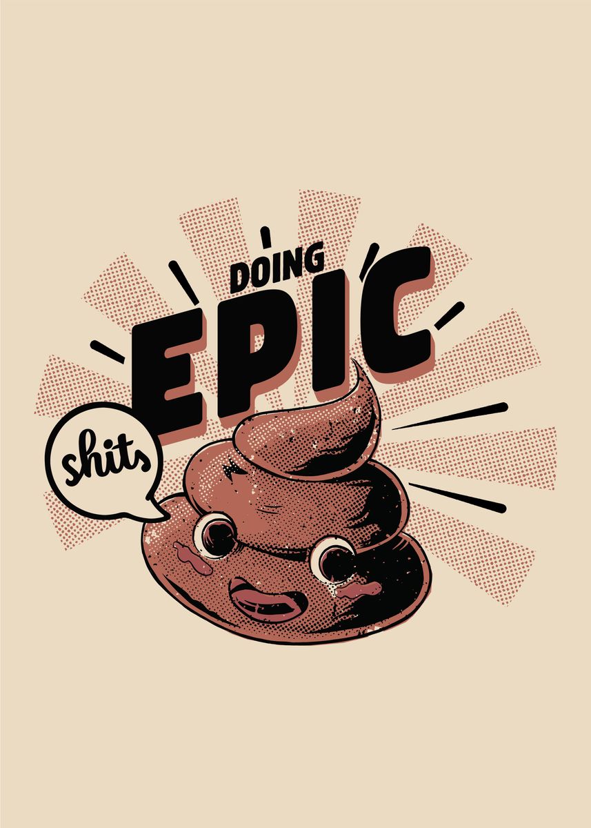 'Doing Epic Shits' Poster, picture, metal print, paint by Ilustrata ...