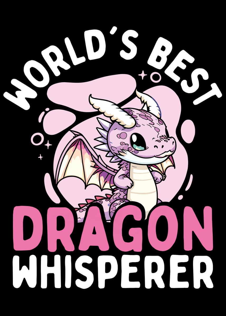 'Worlds best dragon whisper' Poster, picture, metal print, paint by ...
