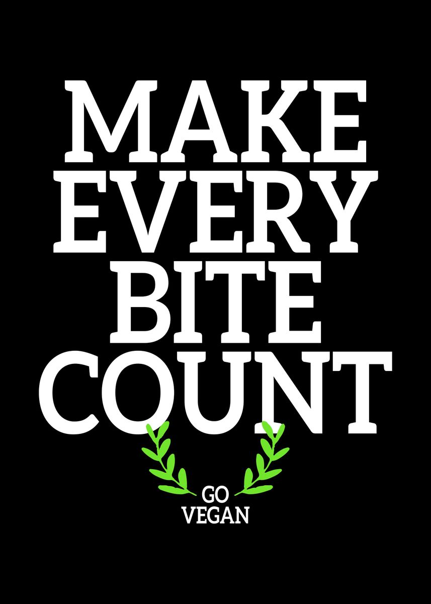 'Every Bite Count Go Vegan' Poster, picture, metal print, paint by ...