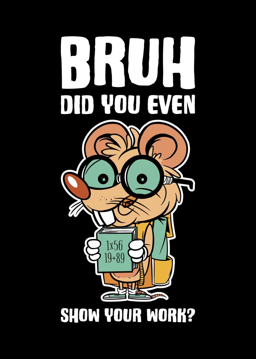 'Bruh how Your Work' Poster by CatRobot | Displate