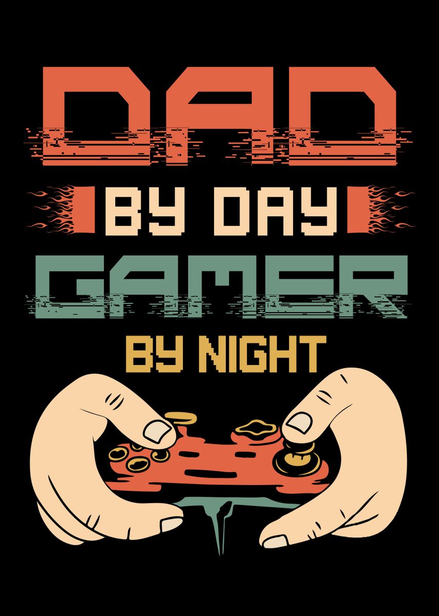 'Dad by Day Gamer By Night ' Poster, picture, metal print, paint by ...