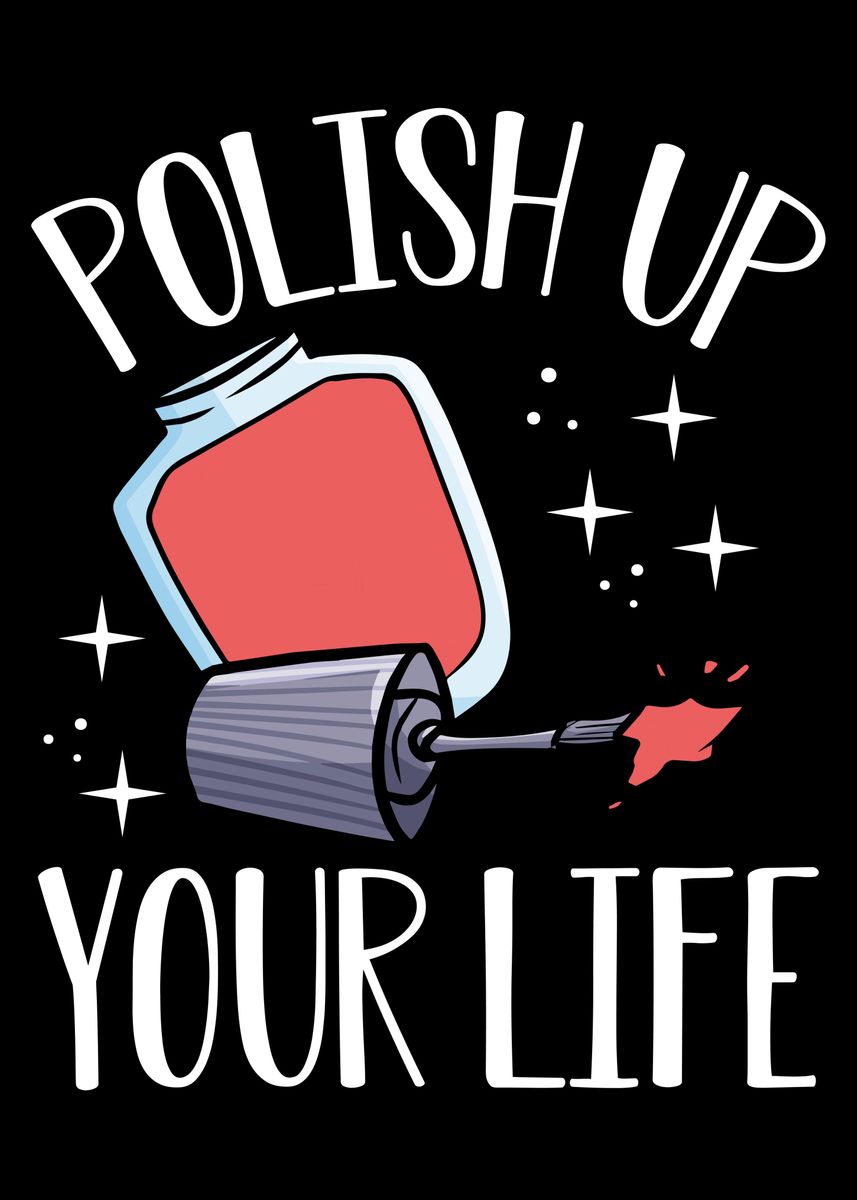 'Polish up your life' Poster, picture, metal print, paint by BeMi | Displate