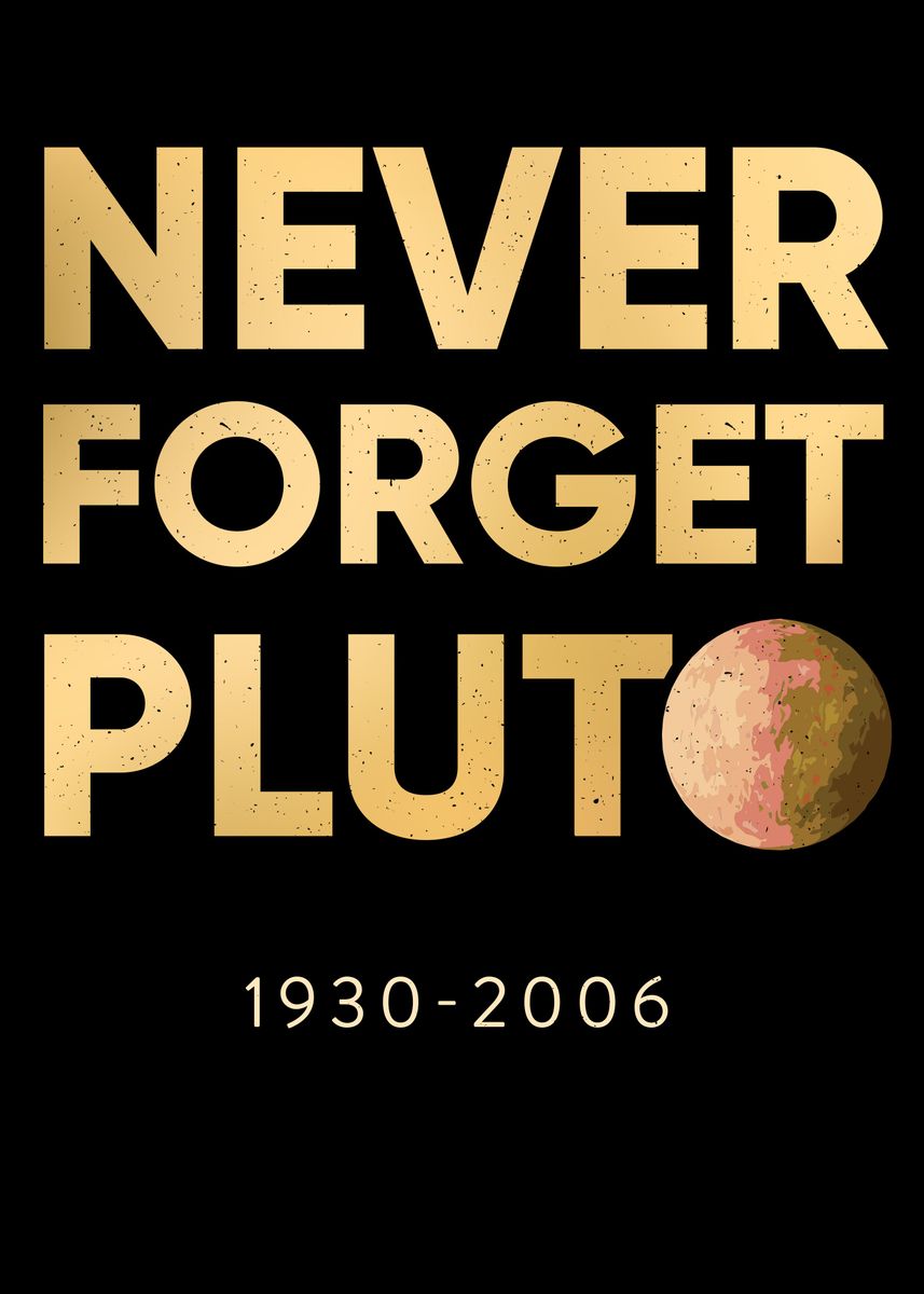 'Pluto Never forget since' Poster, picture, metal print, paint by Chris Feil | Displate