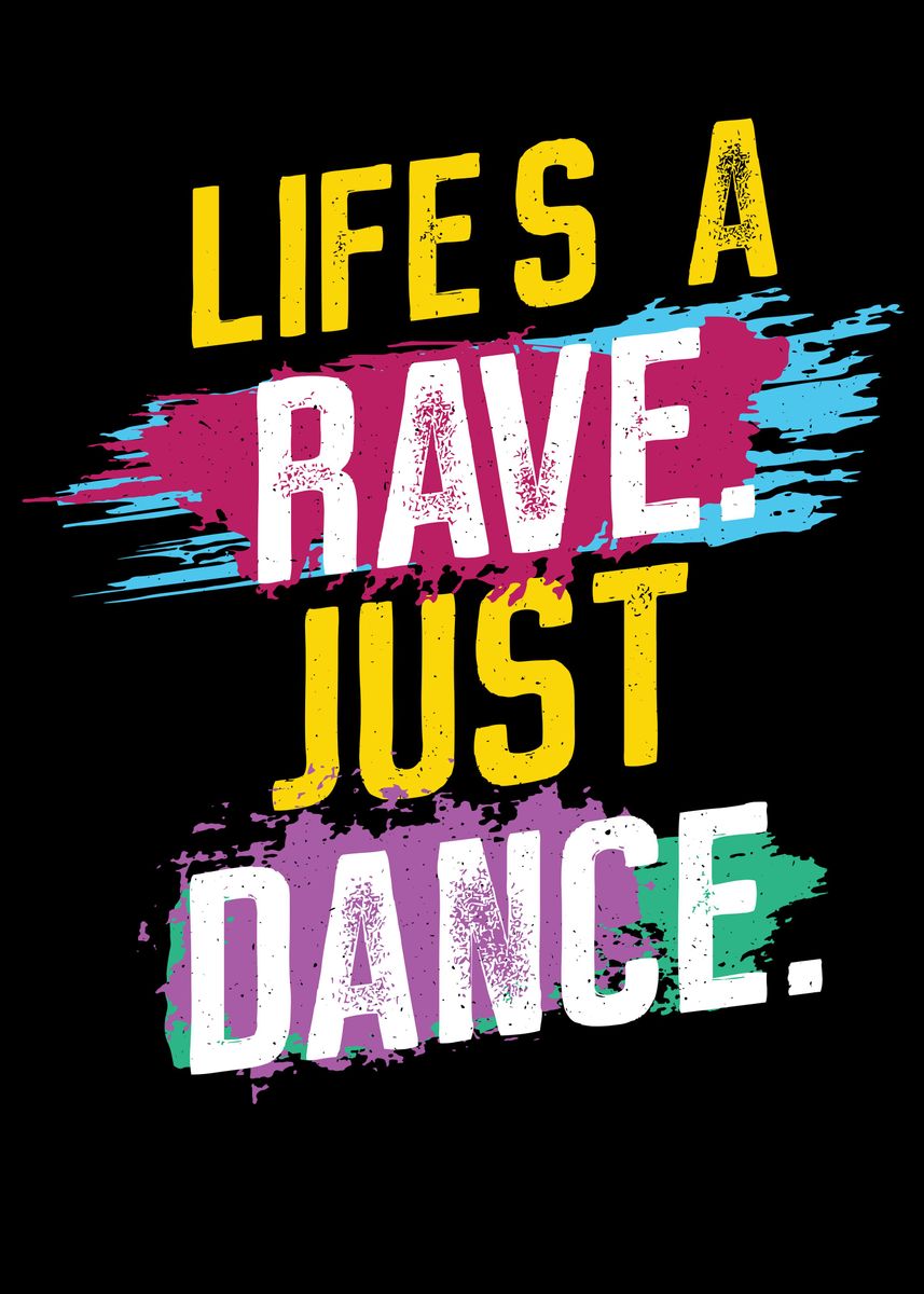 'Life is a Rave Just DANCE' Poster, picture, metal print, paint by ...