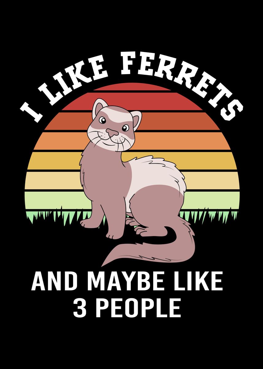 'I Like Ferrets' Poster, picture, metal print, paint by FunnyGifts ...