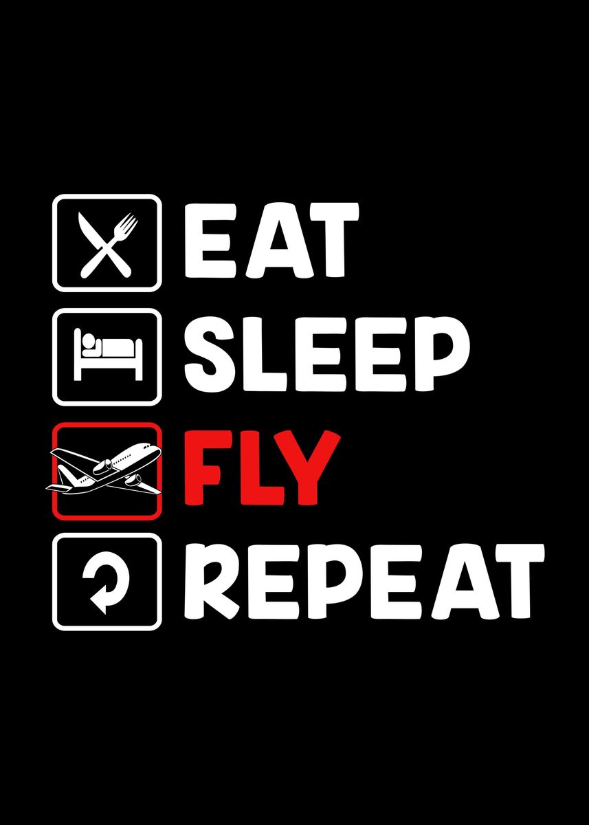 'Eat Sleep Fly Repeat' Poster, picture, metal print, paint by ...