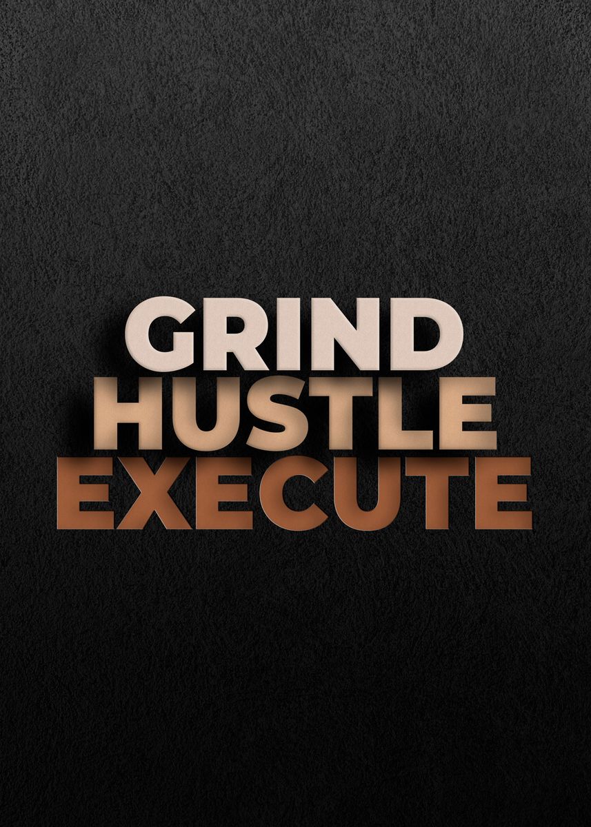 'Grind Hustle Execute' Poster, picture, metal print, paint by HOLOSOMNIA | Displate