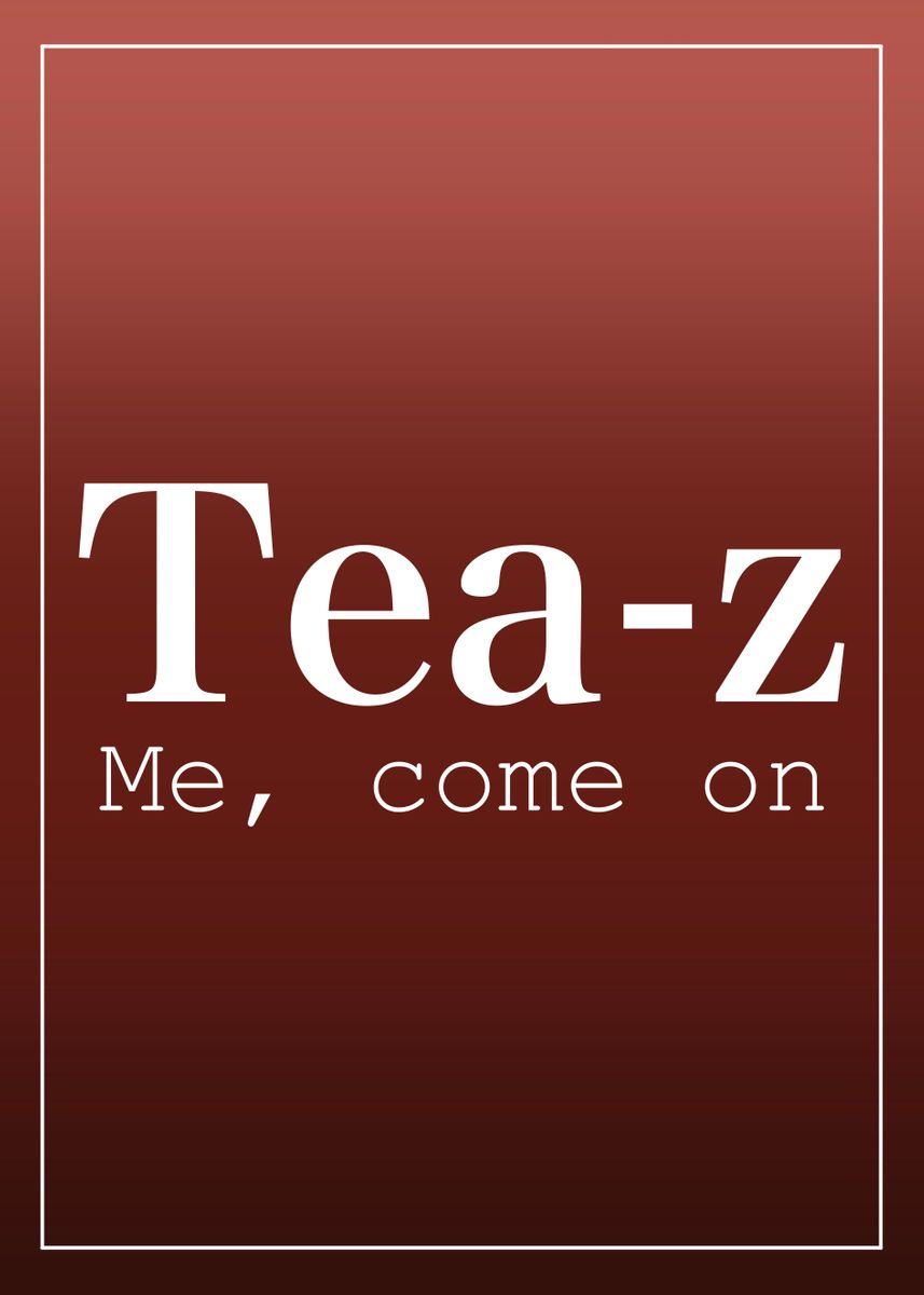 'Funny Tea Quote' Poster, picture, metal print, paint by Aiden Tells ...