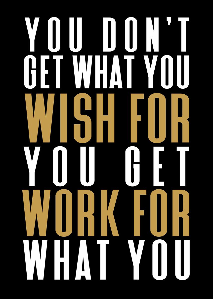'You Get What You Work For' Poster by slamet muhlisin | Displate