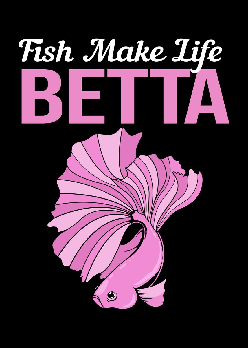 'Fish Make Life Betta' Poster, picture, metal print, paint by ...