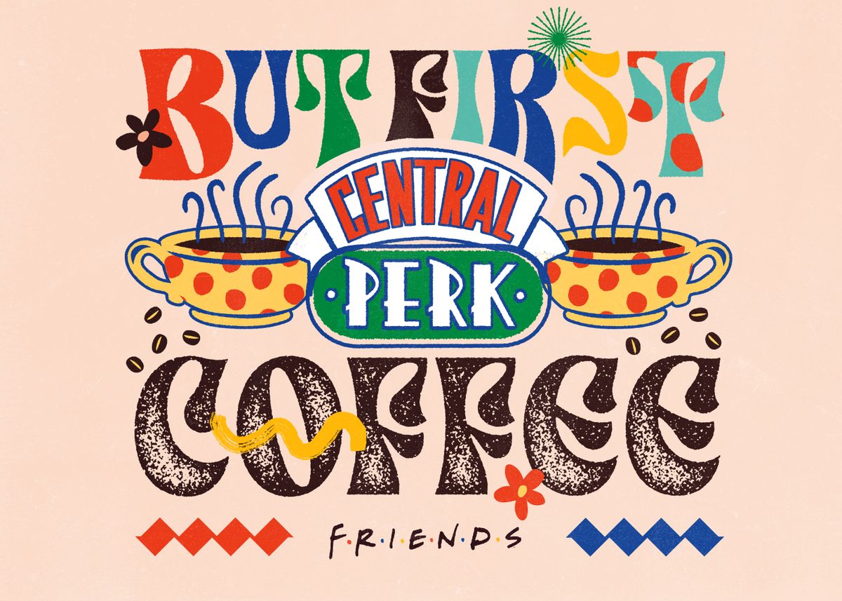 'But First Coffee' Poster by Friends | Displate