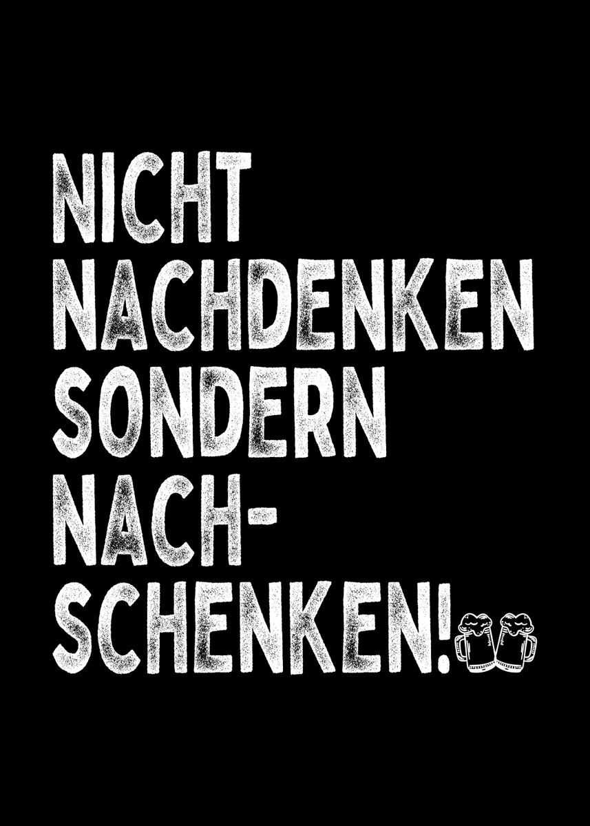 'Nicht Nachdenken Bier' Poster, picture, metal print, paint by ...
