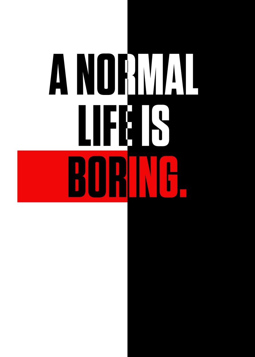 'A normal life is boring' Poster, picture, metal print, paint by ...