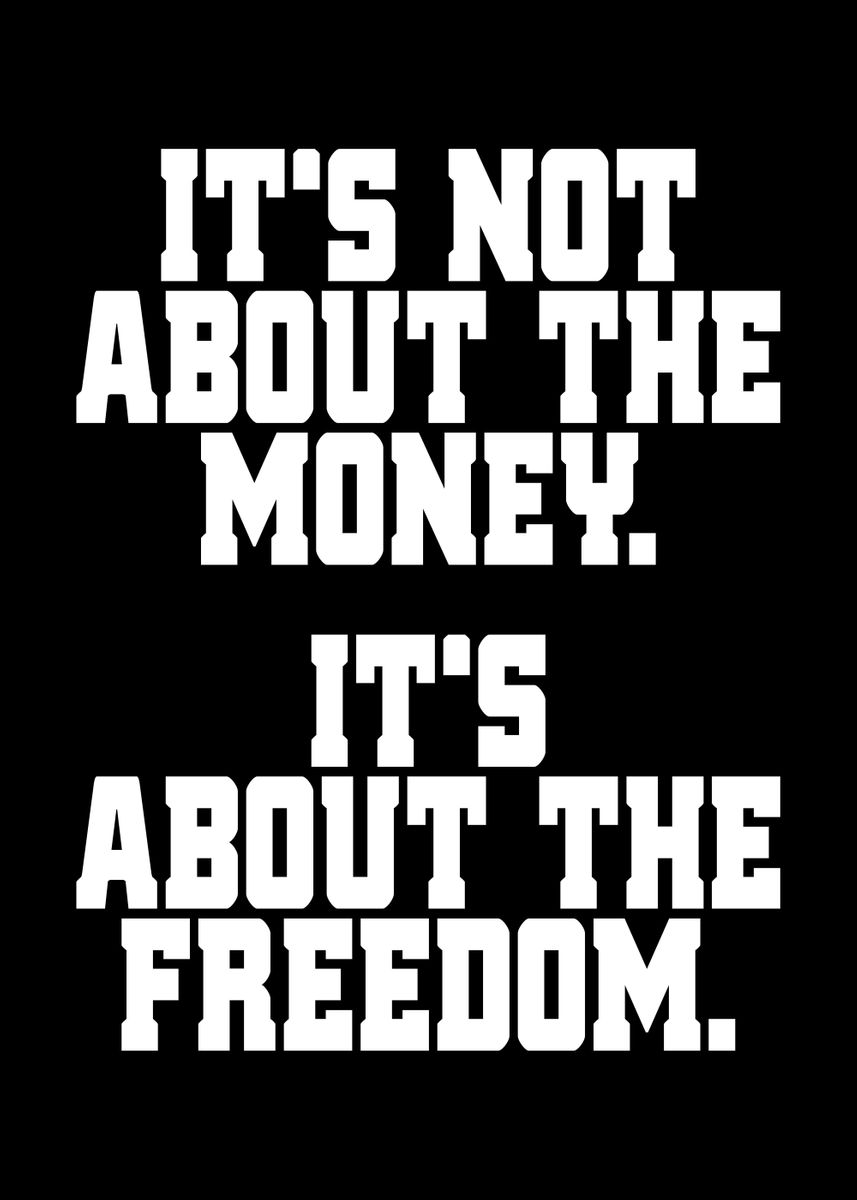'Not About Money Freedom' Poster, picture, metal print, paint by ...
