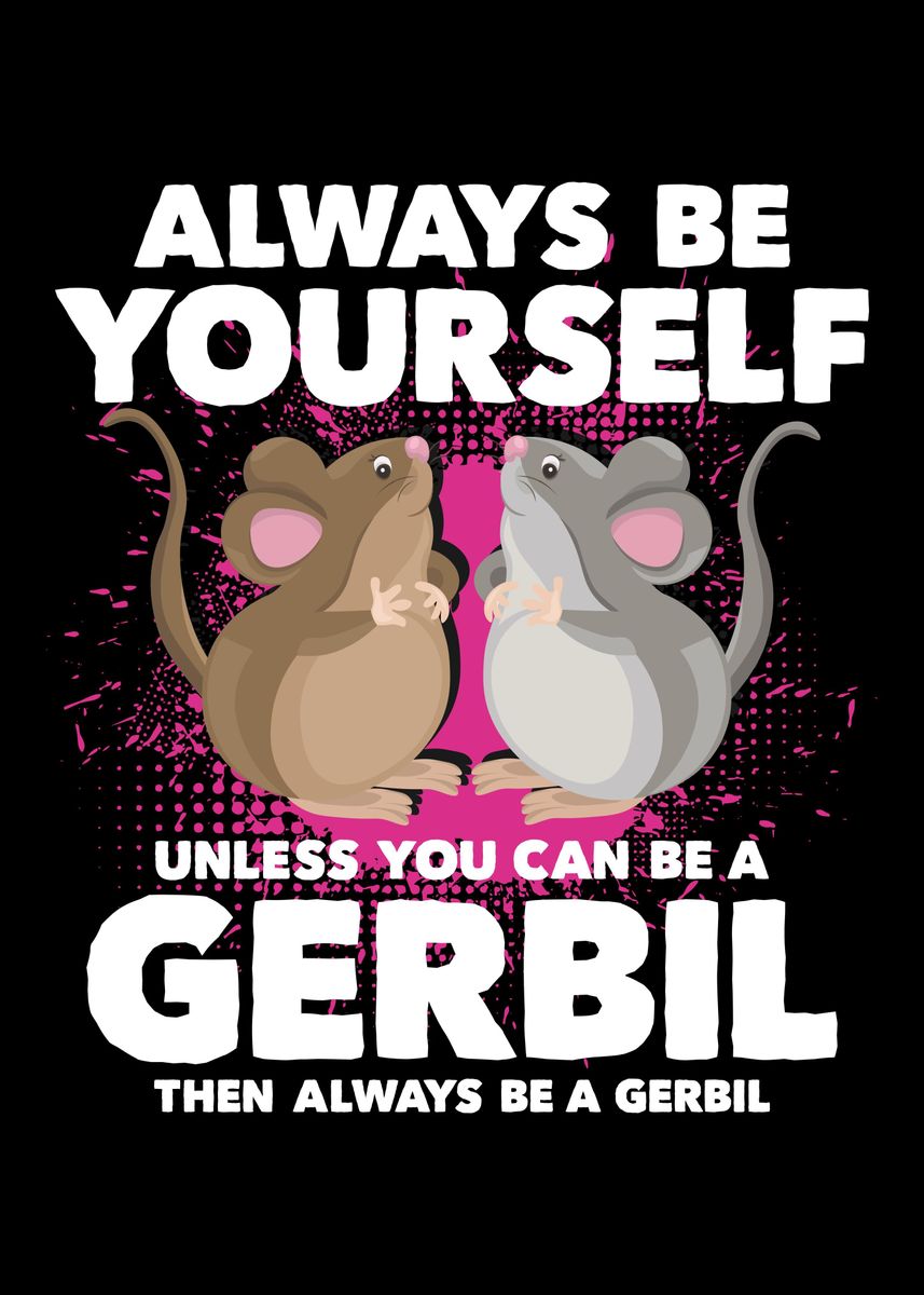 'Always Be Yourself Gerbil' Poster, picture, metal print, paint by ...