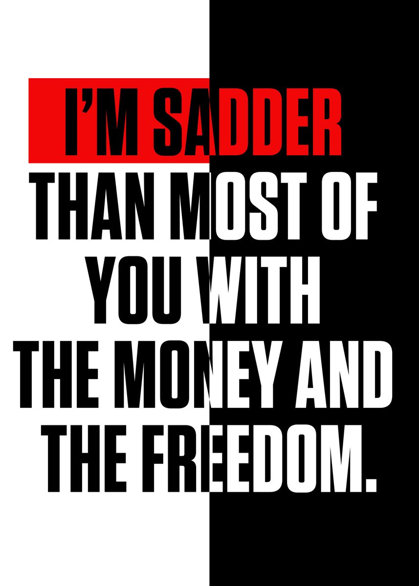 'Im sadder than most ' Poster, picture, metal print, paint by Franklin ...